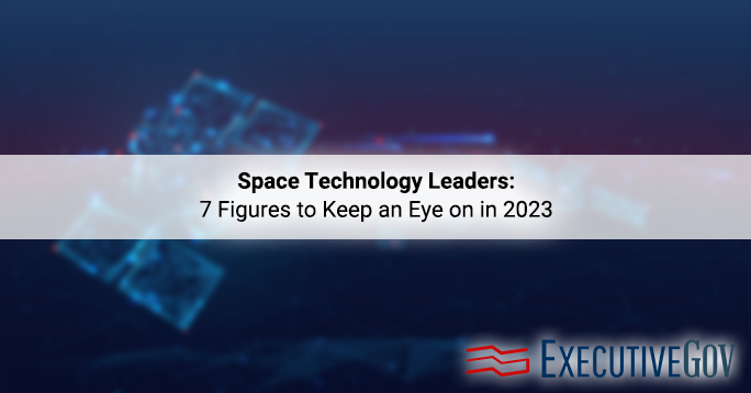 Space Technology Leaders: 7 Key Figures to Keep an Eye on in 2023
