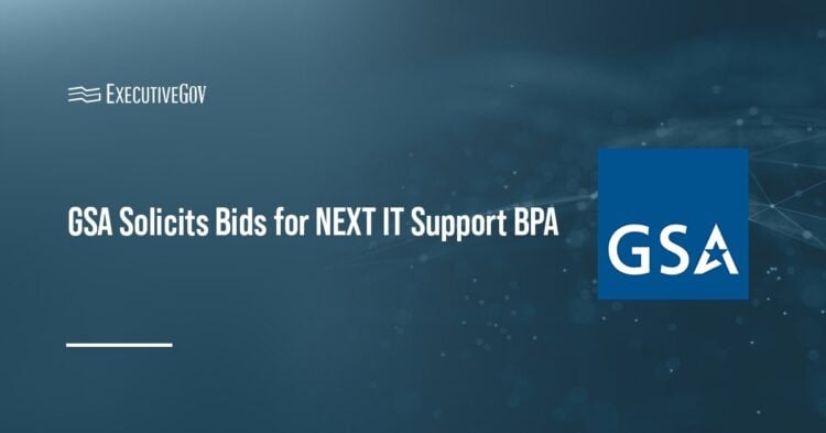 GSA Solicits Bids for NEXT IT Support BPA